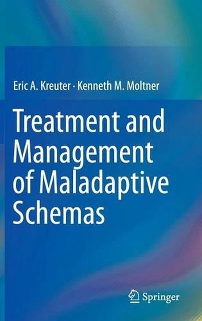 TREATMENT AND MANAGEMENT of Maladaptive Schemas by Kenneth M. Moltner ...