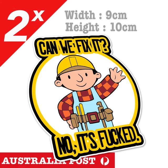 BOB THE BUILDER , Can we Fix It? No, Its F*cked ! Funny Badge Sticker $7.30 - PicClick AU