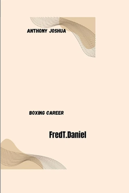 ANTHONY JOSHUA: CARRIERA di pugilato di Fred T. Daniel libro paperback ...
