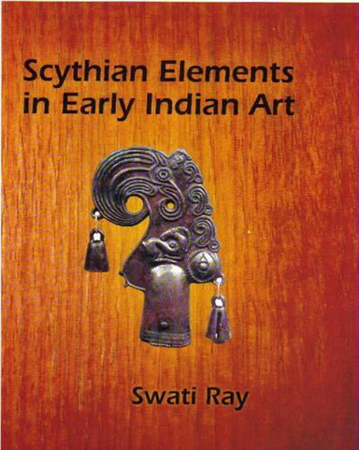 SCYTHIAN ELEMENTS IN Early Indian Art by Swati Ray Hardcover Book EUR ...