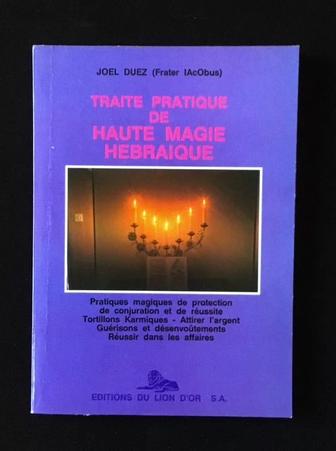 JOËL DUEZ - TRAITÉ PRATIQUE DE HAUTE MAGIE HÉBRAÏQUE - Ed Lion d’or ...