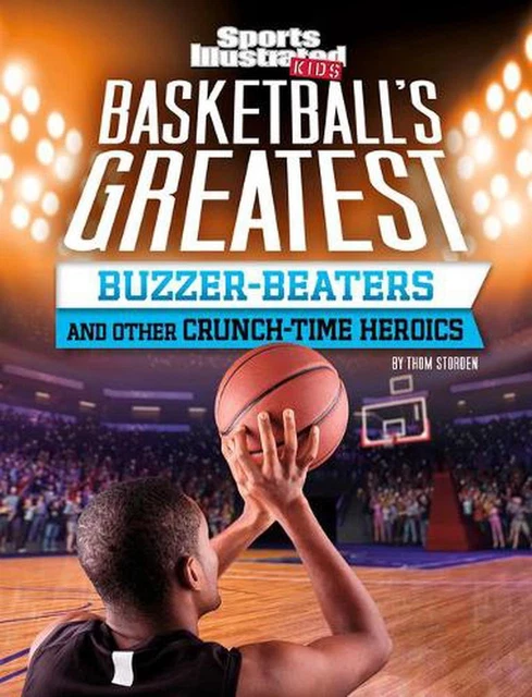 BASKETBALL'S GREATEST BUZZER-BEATERS and Other Crunch-Time Heroics by ...