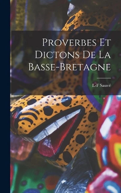 PROVERBES ET DICTONS De La Basse-Bretagne by L-F Sauv? Hardcover Book ...