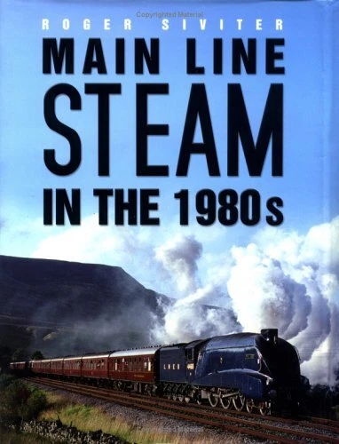 MAIN LINE STEAM in the 1980s, Siviter, Roger $19.24 - PicClick AU