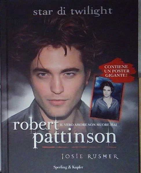 RUSHER ROBERT PATTINSON. IL VERO AMORE NON MUORE MAI. EDIZ. ILLUSTRATA ...