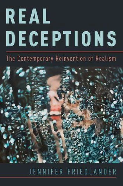 REAL DECEPTIONS: THE Contemporary Reinvention of Realism par Jennifer ...