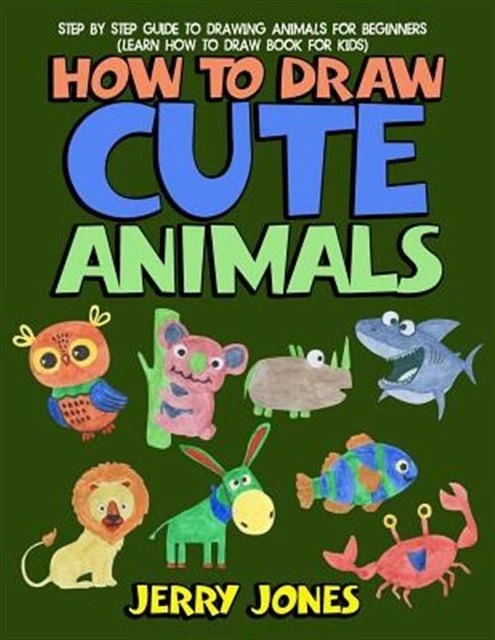 HOW TO DRAW Cute Animals: Step by Step Guide to Drawing Animals for ...