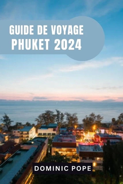 GUIDE DE VOYAGE Phuket 2024: D?couvrir le paradis: Un guide complet des ... GUIDE DE VOYAGE Phuket 2024: D?couvrir le paradis: Un guide complet des ...