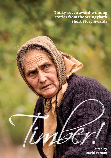 TIMBER! - STORIES from the Stringybark Short Stories Award - David ...