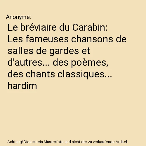 LE BRÉVIAIRE DU Carabin: Les fameuses chansons de salles de gardes et d ...