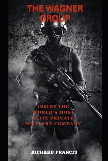 THE WAGNER GROUP: Inside the World's Most Elite Private Military ...
