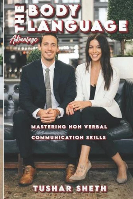 THE BODY LANGUAGE Advantage: Mastering Nonverbal Communication Skills ... THE BODY LANGUAGE Advantage: Mastering Nonverbal Communication Skills ...