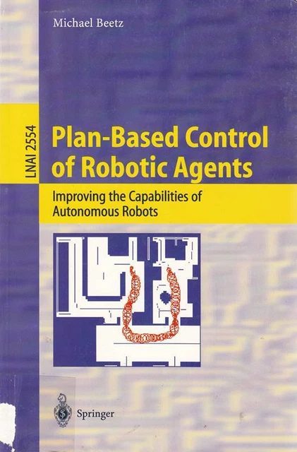 PLAN-BASED CONTROL OF Robotic Agents: Improving the Capabilities of Autonomous R EUR 38,44 ...