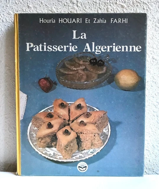 LA PÂTISSERIE ALGÉRIENNE - Houria Houari - Zahia Farhi EUR 60,00 ...