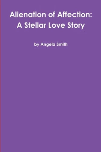 ALIENATION OF AFFECTION: A Stellar Love Story by Senior Lecturer Angela ...
