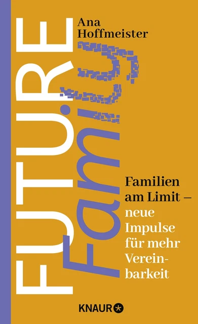 DR. ANA HOFFMEI Future Family: Familien am Limit - neue Impulse für m ...