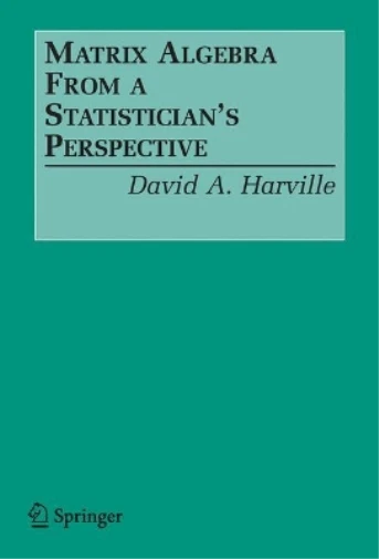 DAVID A. HARVILLE Matrix Algebra From a Statistician's Perspective ...