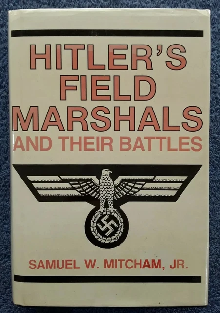 HITLER'S FIELD MARSHALS and Their Battles by Samuel Mitcham $30.00 ...