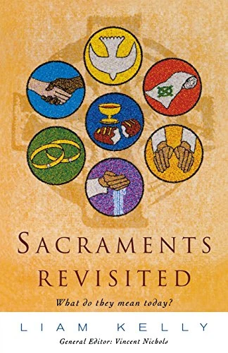 SACRAMENTS REVISITED: WHAT Do They Mean Today?: 14 - Kelly, Liam £3.59 ...