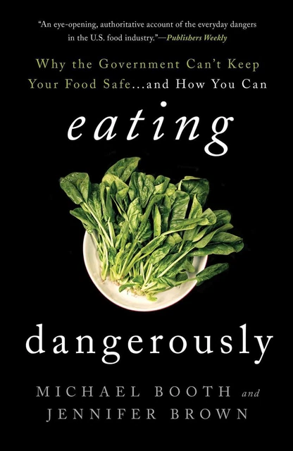 EATING DANGEROUSLY: WHY the Government Can't Keep Your Food Safe ...