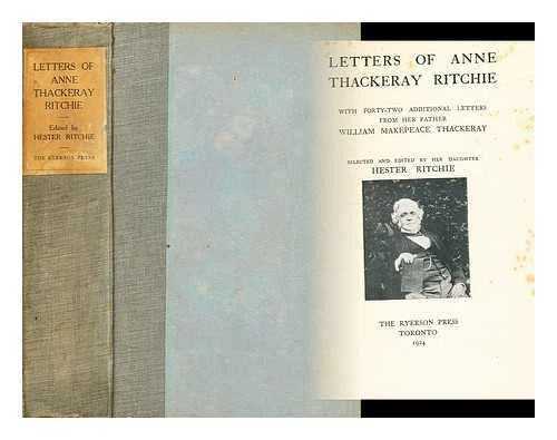 LETTERS OF ANNE Thackeray Ritchie : with forty-two additional letters ...