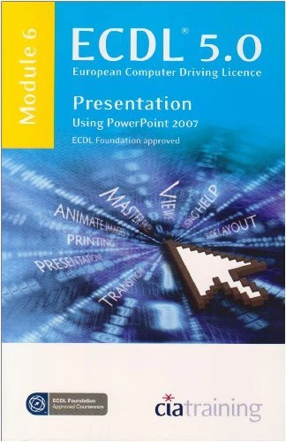 ECDL SYLLABUS 5.0 Module 6 Presentation Using PowerPoint 2007: Module 6 ...