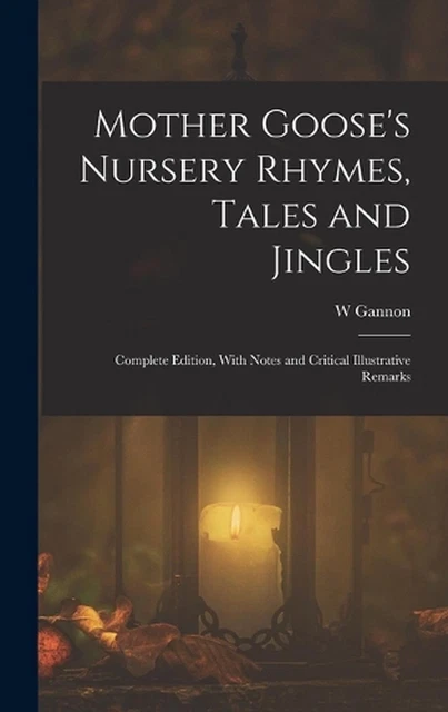 MOTHER GOOSE'S NURSERY Rhymes, Tales and Jingles: Complete Edition ...