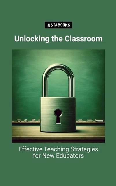 UNLOCKING THE CLASSROOM: Effective Teaching Strategies for New ...