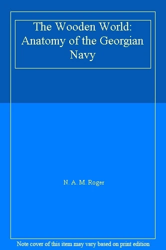 THE WOODEN WORLD: Anatomy of the Georgian Navy By N. A. M. Roger EUR 4 ...