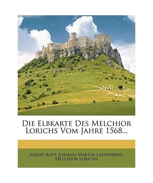 DIE ELBKARTE DES Melchior Lorichs vom Jahre 1568, Albert Aust, Johann ...