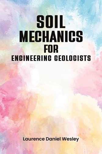 LAURENCE DANIEL WESLEY Soil Mechanics for Engineering Geologists (Poche ...