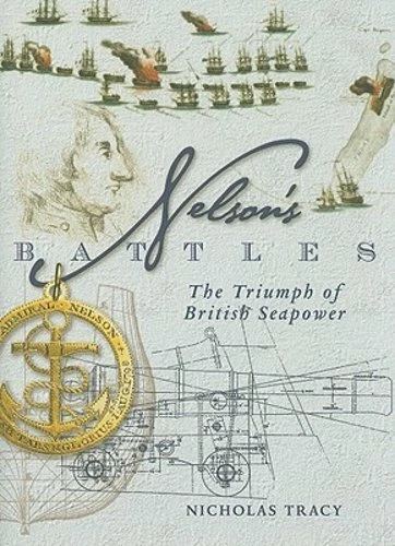NELSON'S BATTLES: THE Triumph of British Seapower par Nicholas Tracy ...