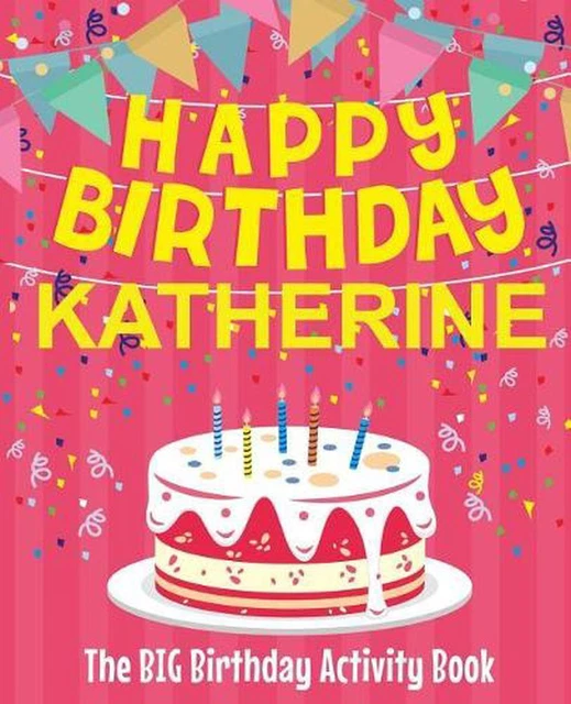 HAPPY BIRTHDAY KATHERINE - The Big Birthday Activity Book ...