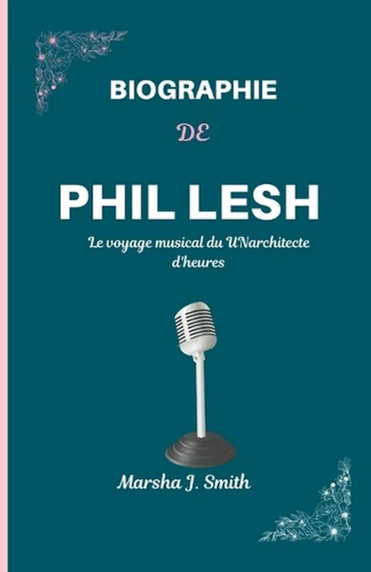 BIOGRAPHIE DE PHIL Lesh: Le voyage musical du UNarchitect by Marsha J ...