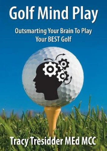 GOLF MIND PLAY ; surpasser votre cerveau pour jouer votre meilleur golf ...