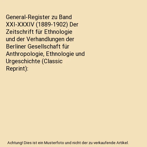 GENERAL-REGISTER ZU BAND XXI-XXXIV (1889-1902) Der Zeitschrift für ...