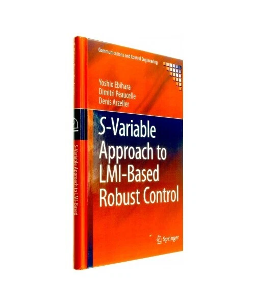 S-VARIABLE APPROACH TO LMI-Based Robust Control, Yoshio Ebihara, Denis ...