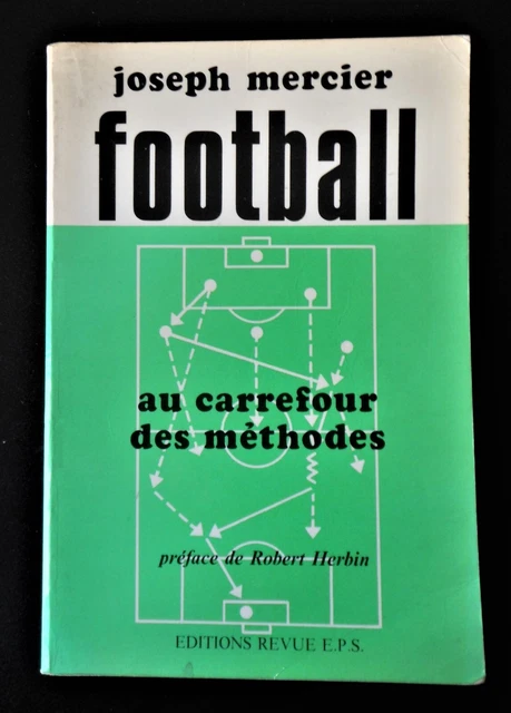 FOOTBALL : AU carrefour des méthodes Joseph MERCIER - Préface Robert ...