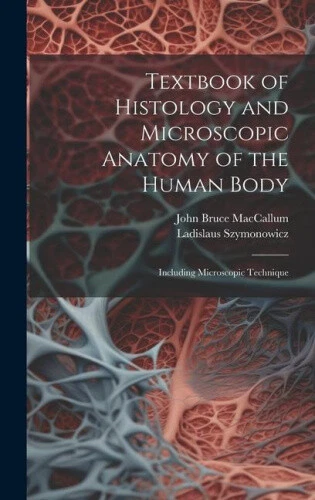 TEXTBOOK OF HISTOLOGY and Microscopic Anatomy of the Human Body ...