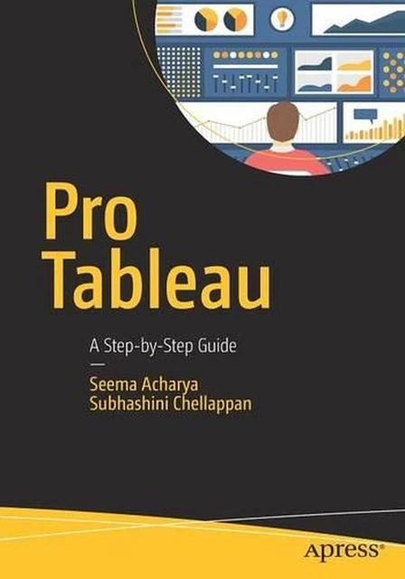 PRO TABLEAU: A Step-by-Step Guide by Seema Acharya (English) Paperback Book £96.22 - PicClick UK
