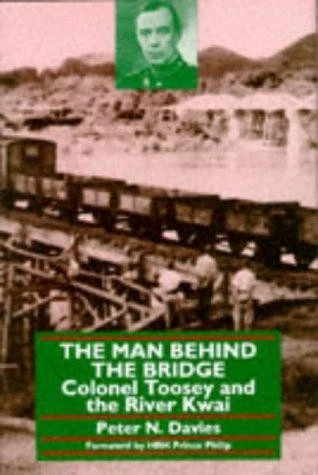 THE MAN BEHIND the Bridge: Colonel Toosey and the River Kwai - Davies ...