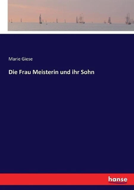 DIE FRAU MEISTERIN und ihr Sohn by Marie Giese (German) Paperback Book ...