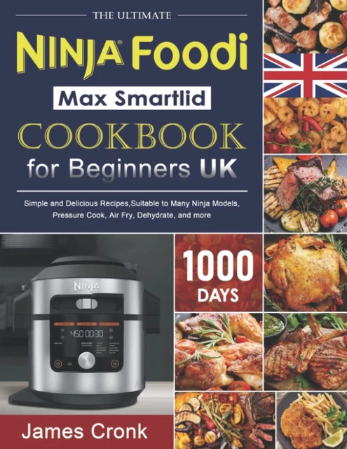 THE ULTIMATE NINJA Foodi Max Smartlid Cookbook for Beginners UK 1000 ... THE ULTIMATE NINJA Foodi Max Smartlid Cookbook for Beginners UK 1000 ...