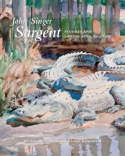 JOHN SINGER SARGENT Figures and Landscapes, 1914-1925: The Comp ...