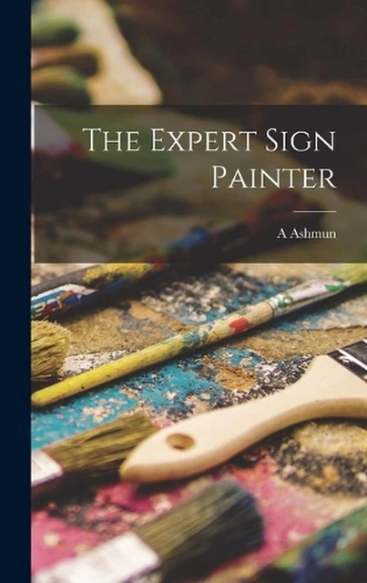 THE EXPERT SIGN Painter by A. Ashmun 1849-1928 Kelly Hardcover Book EUR ...