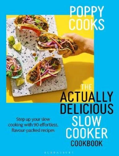 POPPY O'TOOLE POPPY Cooks: The Actually Delicious Slow Cooker Cookbook ...