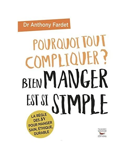 POURQUOI TOUT COMPLIQUER ? Bien manger est si simple !: La règle des 3V ...