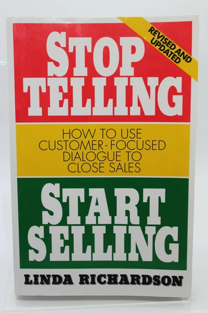 STOP TELLING, START Selling: How to Use Customer-Focused Dialogue to ...