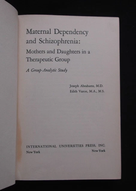 MATERNAL DEPENDECY AND Schizophrenia, Joseph Abrahams and Edith Varon ...