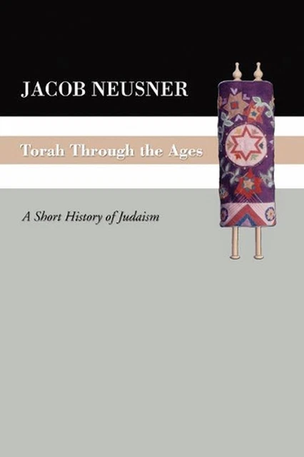 TORAH THROUGH THE Ages: A Short History of Judaism by Jacob Neusner ...